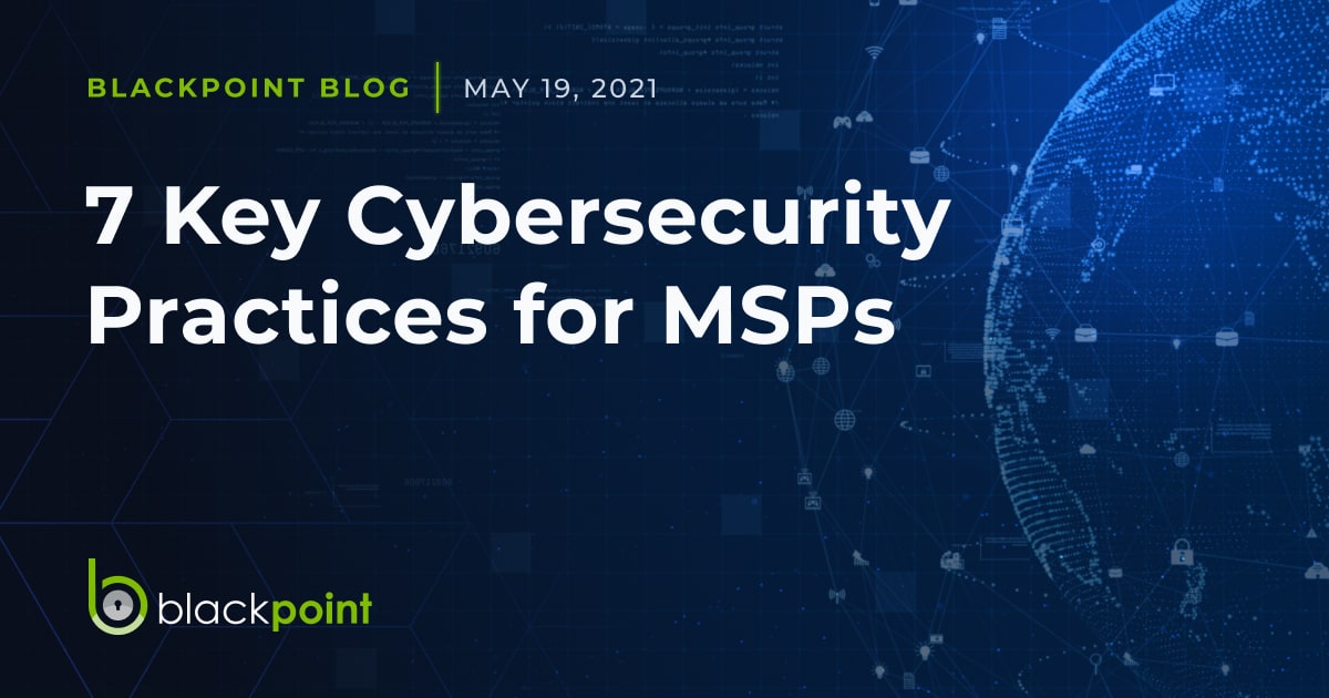 7 Key Cybersecurity Practices for MSPs - Blackpoint