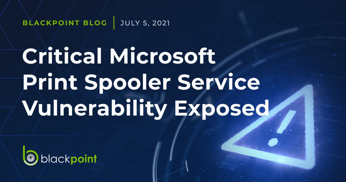 Critical Microsoft Print Spooler Service Vulnerability Exposed - Blackpoint