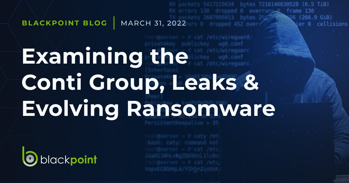 Examining the Conti Group, Leaks & Evolving Ransomware - Blackpoint