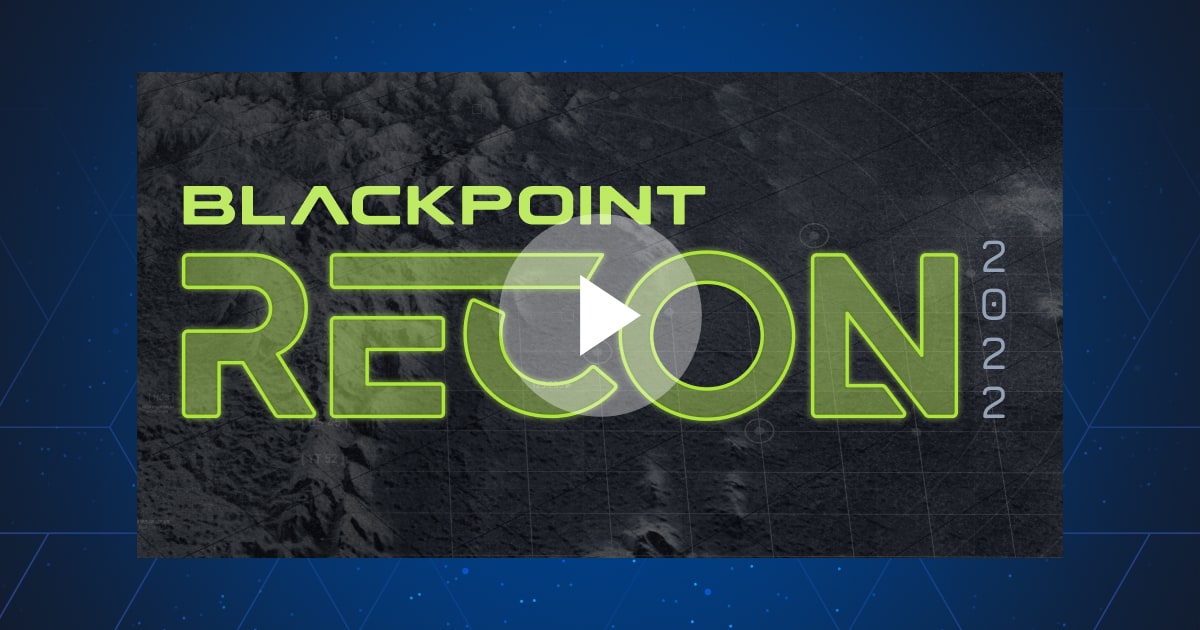 Blackpoint ReCON 2022 On-Demand - Blackpoint