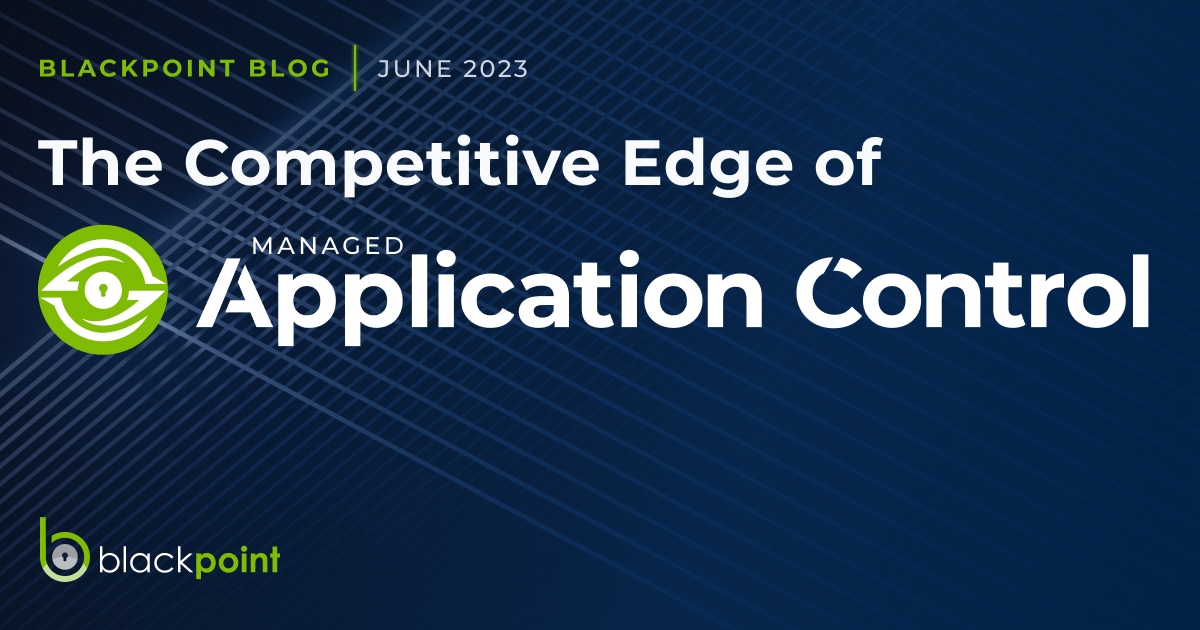 The Competitive Edge of Managed Application Control - Blackpoint