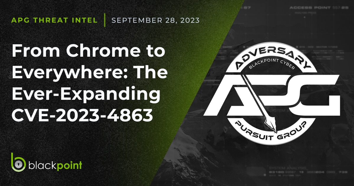From Chrome to Everywhere: The Ever-Expanding CVE-2023-4863 - Blackpoint