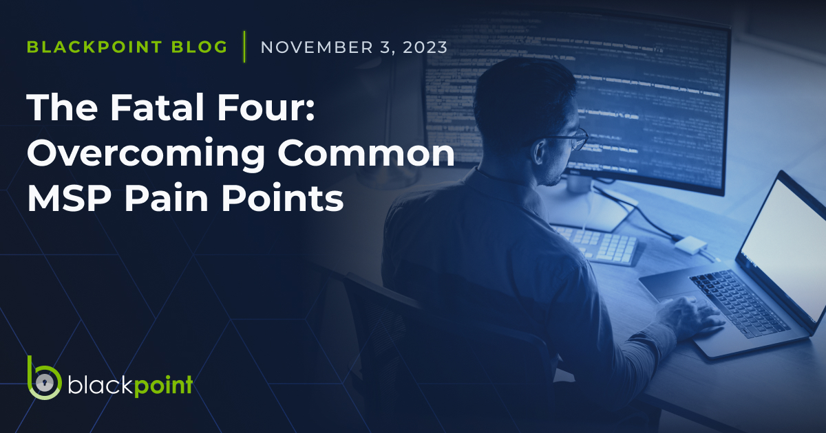 The Fatal Four: Overcoming Common MSP Pain Points - Blackpoint
