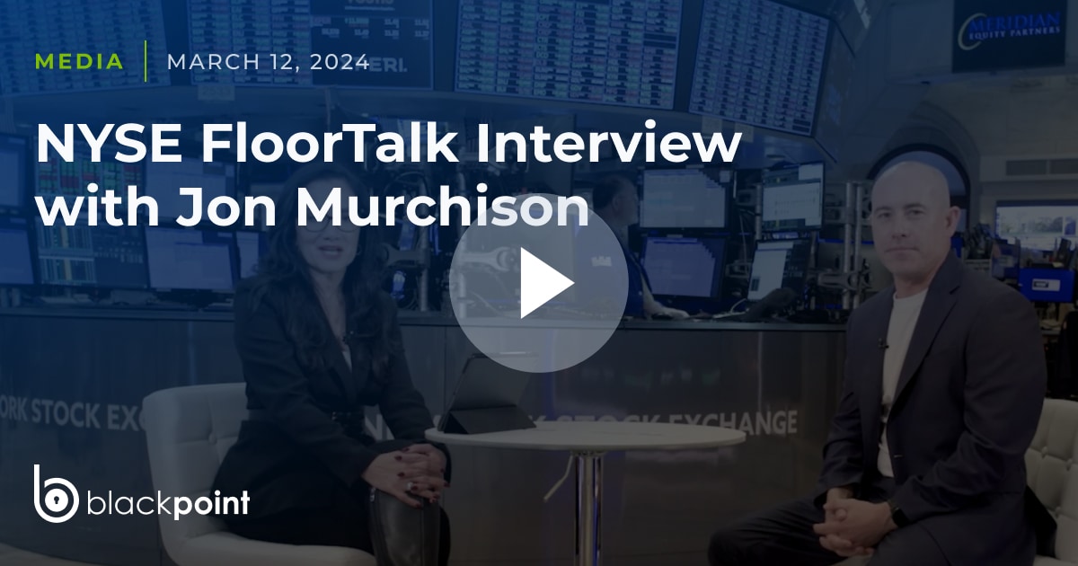 NYSE FloorTalk Interview with Jon Murchison - Blackpoint