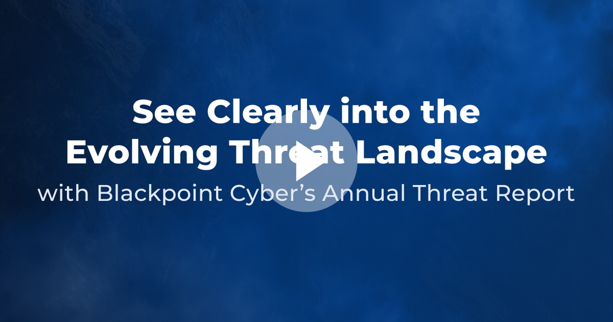 Blackpoint Cyber - Annual Threat Report Webinar 2024