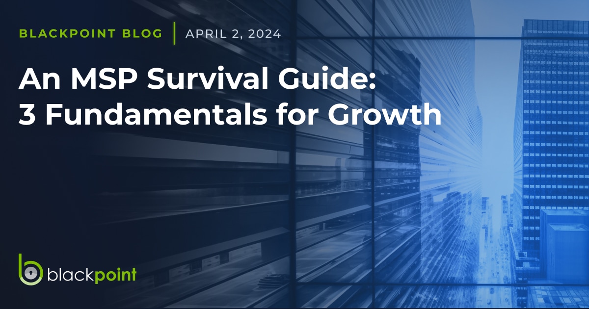 An MSP Survival Guide: 3 Fundamentals for Growth - Blackpoint