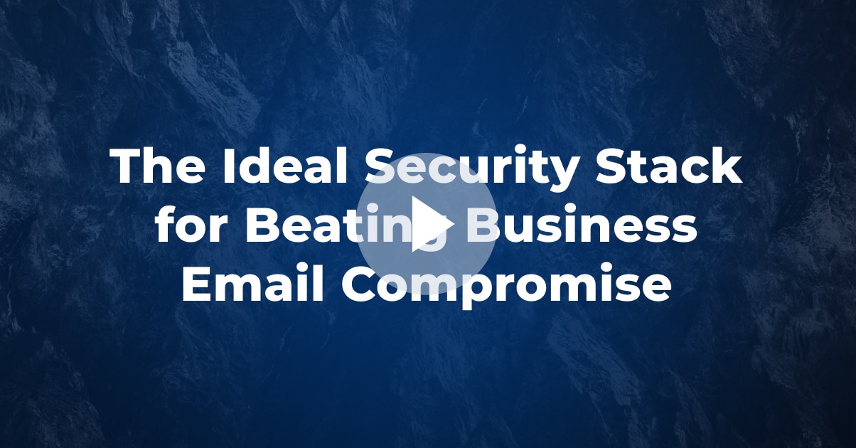 The Ideal Security Stack for Beating Business Email Compromise - Blackpoint