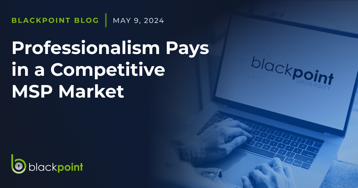 Professionalism Pays in a Competitive MSP Market - Blackpoint