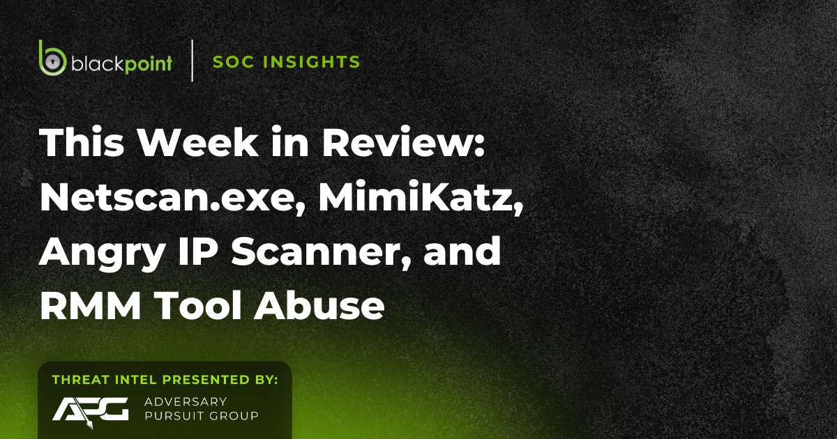 Netscan.exe, Mimikatz, Angry IP Scanner, and RMM Tool Abuse
