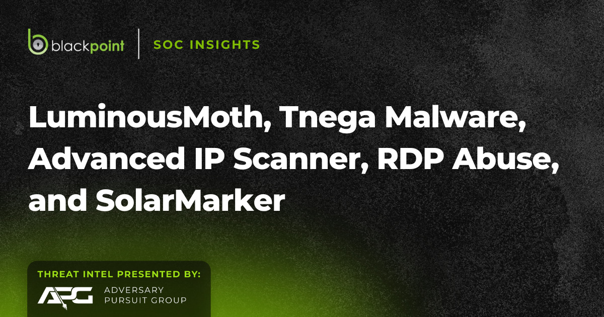 LuminousMoth, Tnega, Advanced IP Scanner, RDP Abuse, & SolarMarker