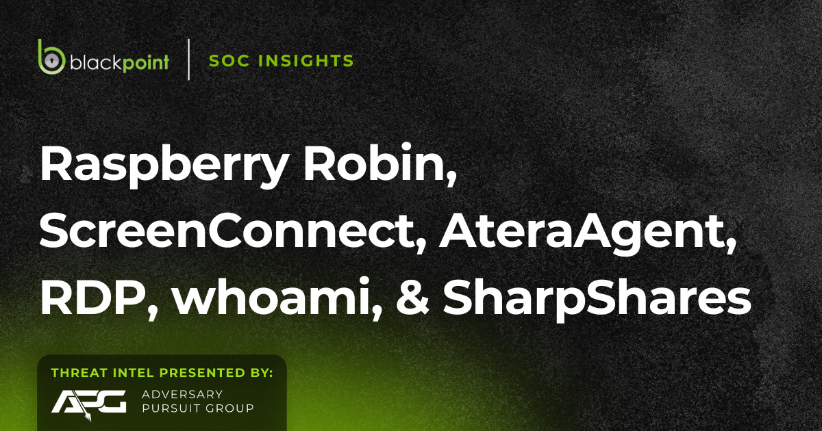 Raspberry Robin, ScreenConnect, AteraAgent, and SharpShares