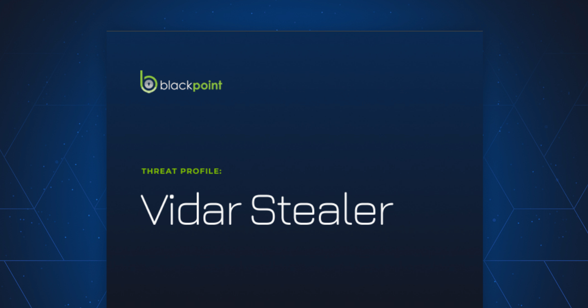 Vidar Stealer Malware | Full Threat Profile by Blackpoint's APG