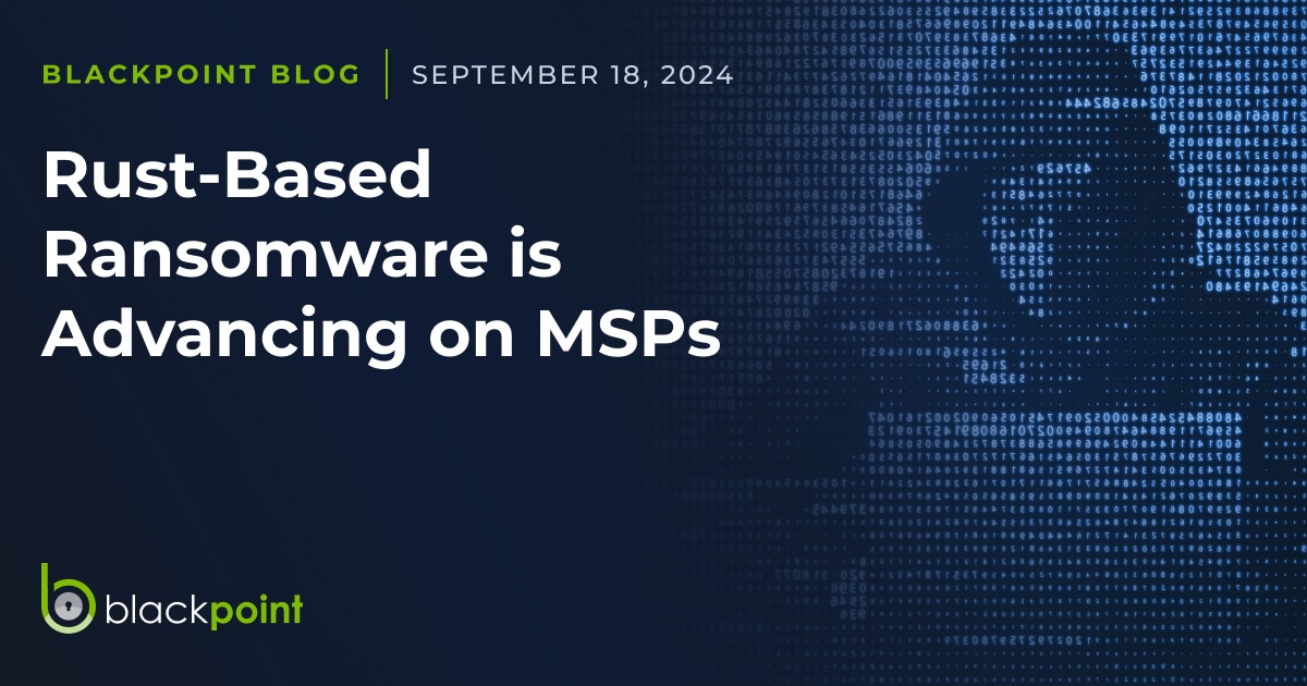 Rust-Based Ransomware is Advancing on MSPs - Blackpoint