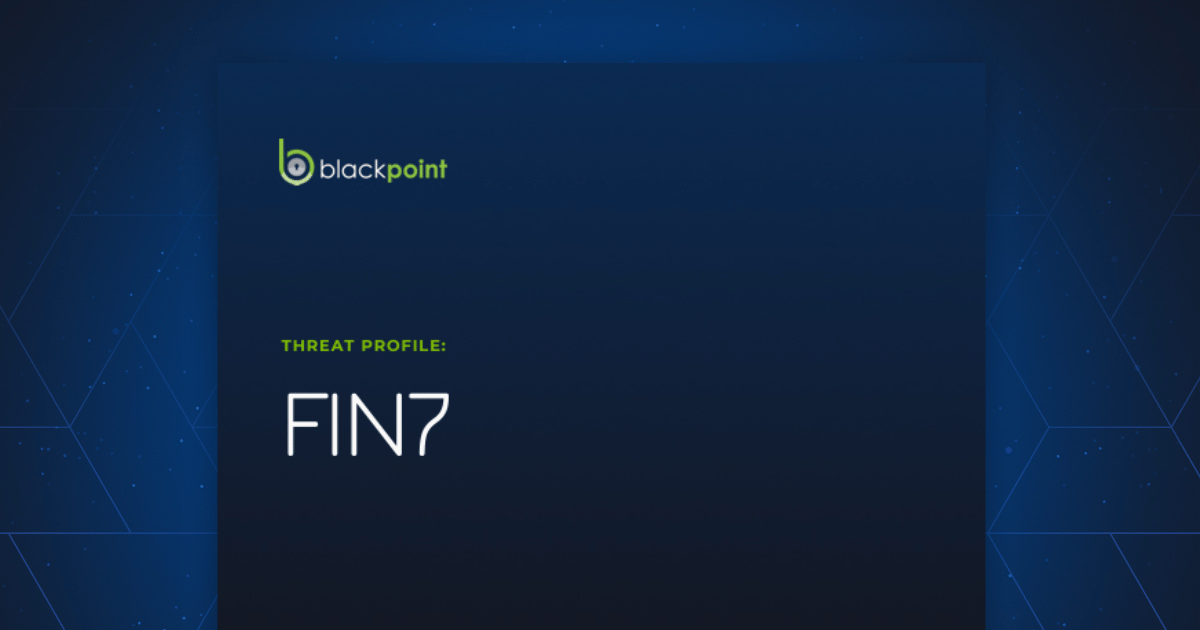 FIN7 Threat Group | Full APT Threat Profile from Blackpoint's APG