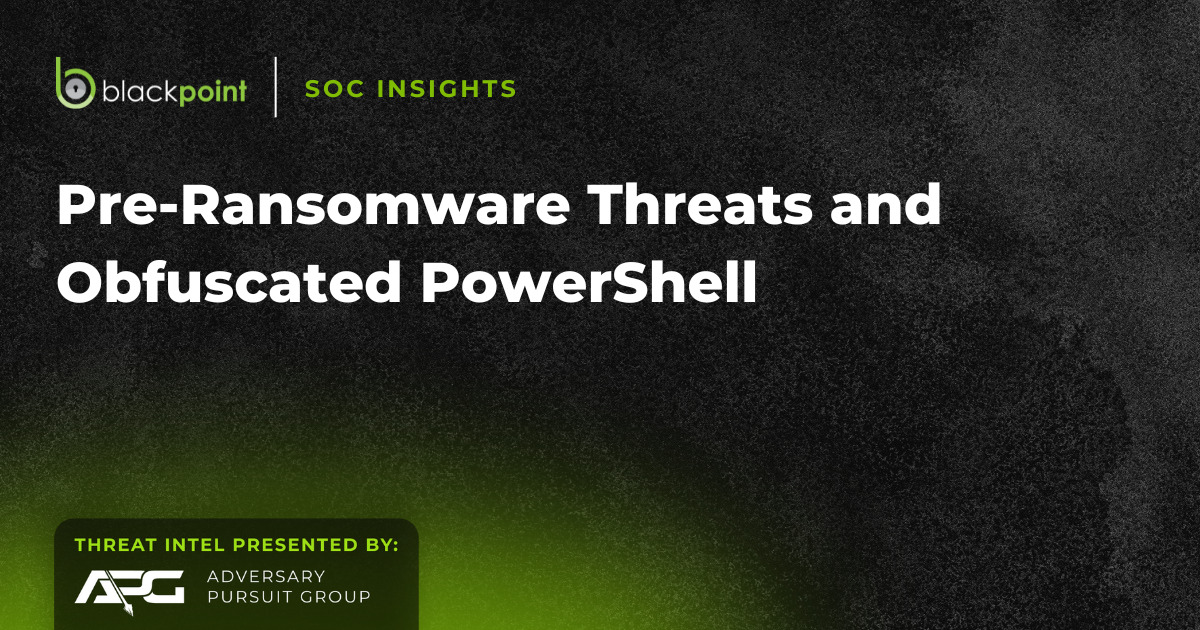 SOC Insights: Pre-Ransomware Threats and Obfuscated PowerShell - Blackpoint