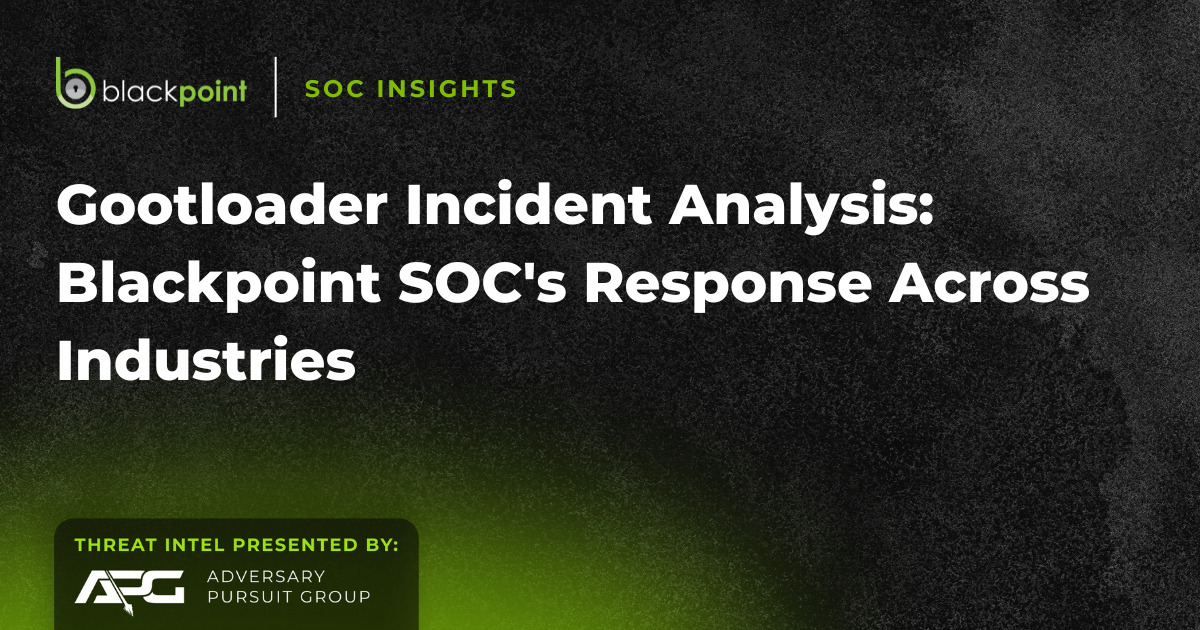 Gootloader Incident Analysis: Blackpoint SOC's Response Across Industries - Blackpoint