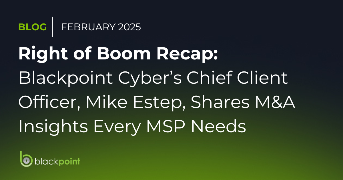 Right of Boom 2025: Blackpoint Cyber Shares M&A Insights Every MSP needs
