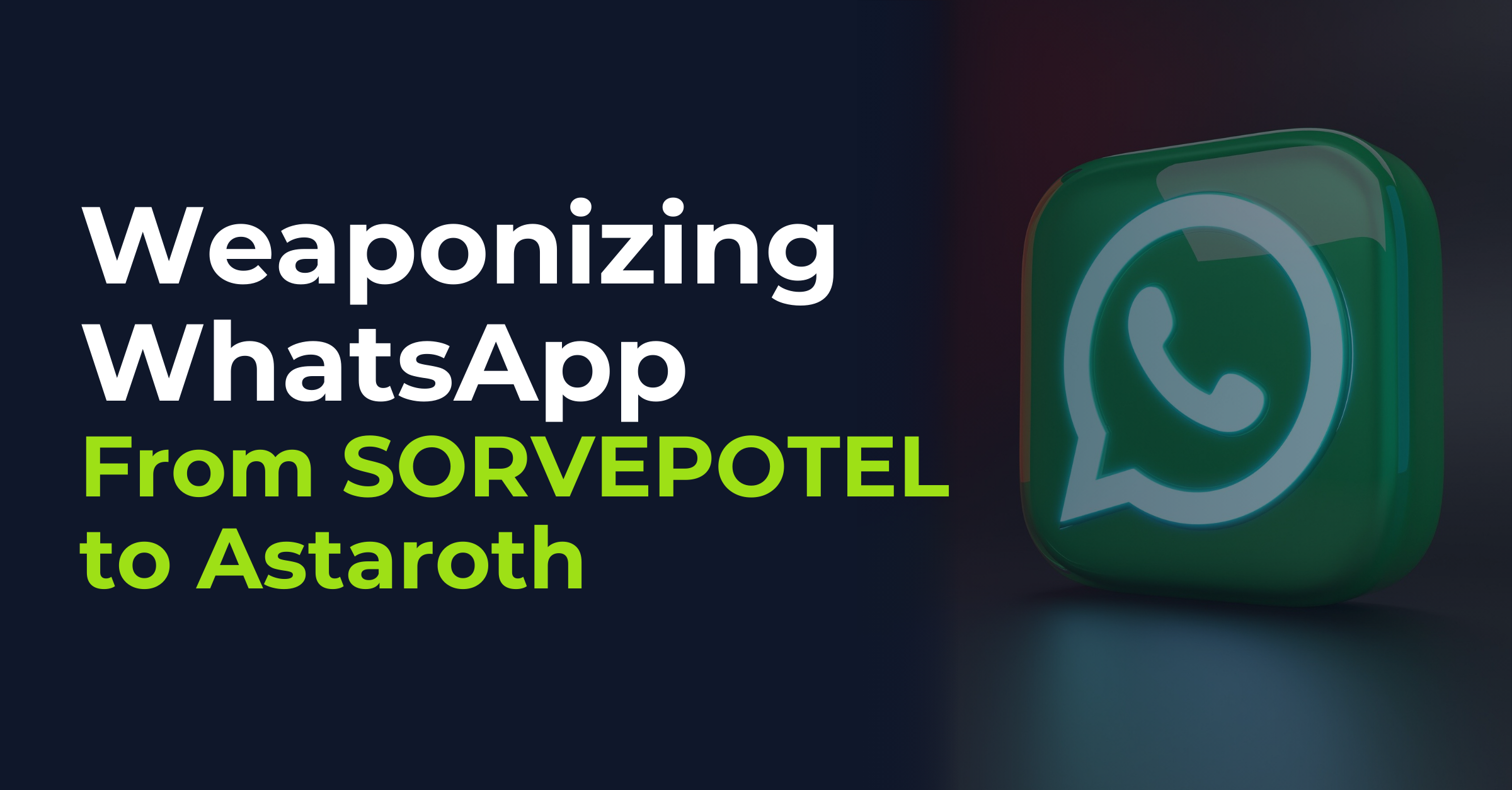 Weaponizing WhatsApp: SORVEPOTEL Delivers Astaroth Malware